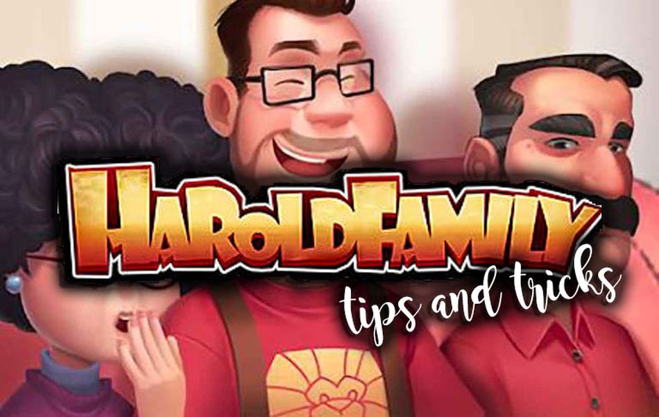 Harold Family Cheats: Tips & Strategy Guide | Touch Tap Play
