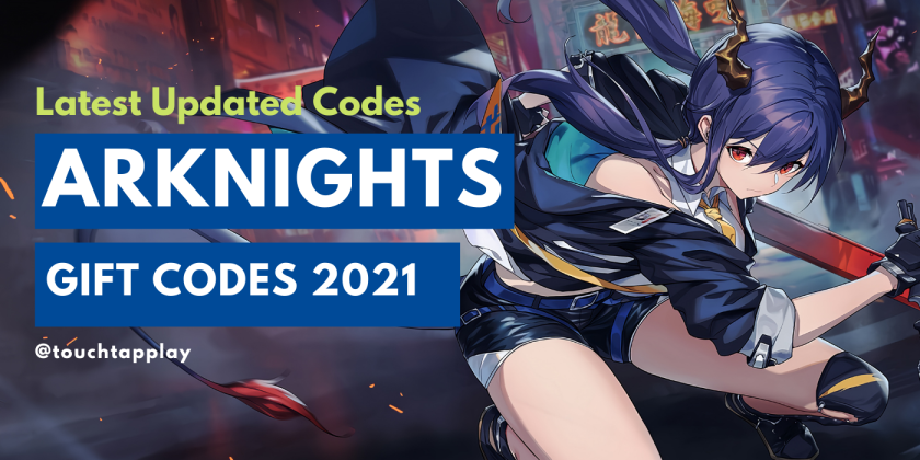 Arknights Gift Codes (December 2022) - Touch, Tap, Play